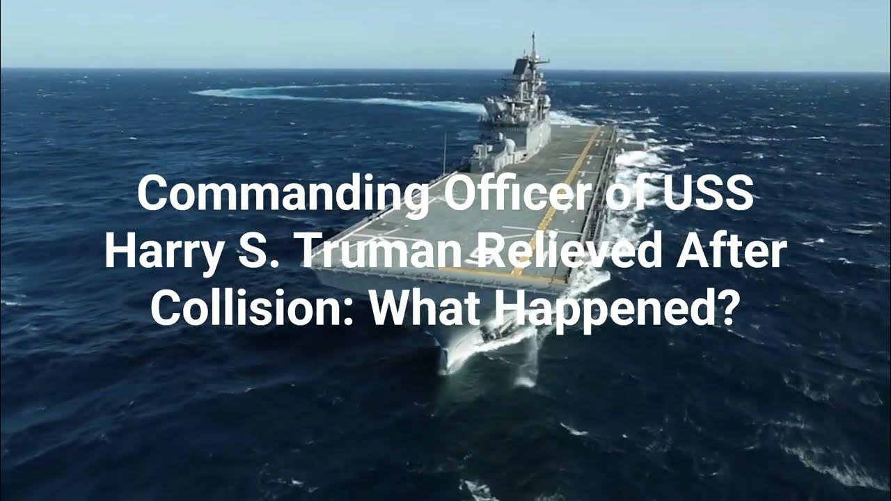 Commanding officer of USS Harry S. Truman relieved after collision - YouTube