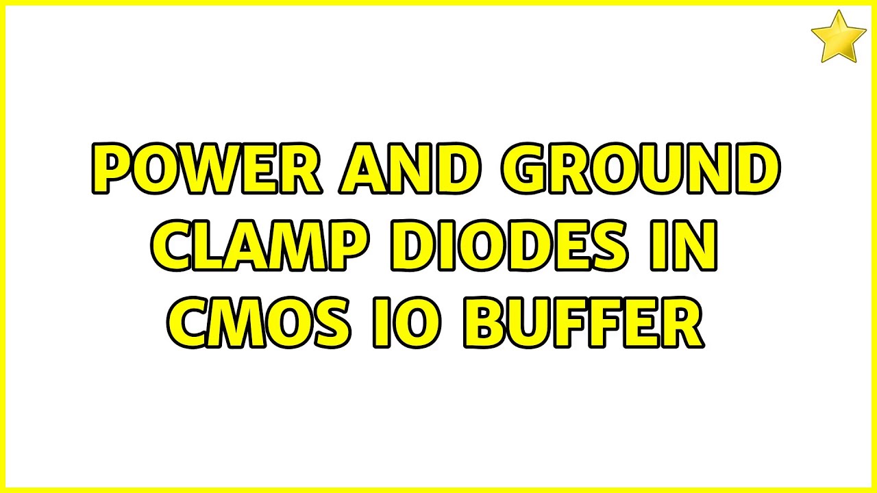 Power and Ground Clamp Diodes in CMOS IO Buffer (2 Solutions!!) - YouTube