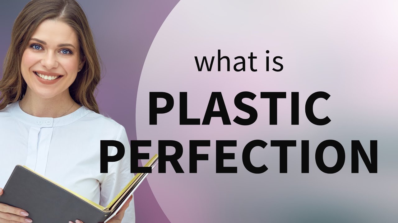 Unveiling "Plastic Perfection": A Deep Dive - YouTube