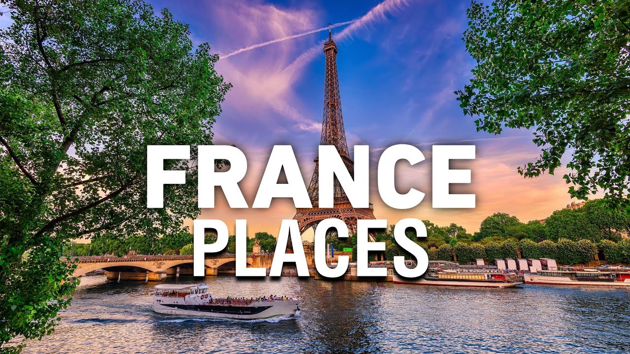 Exploring France: Top 30 Must Visit Destinations - YouTube