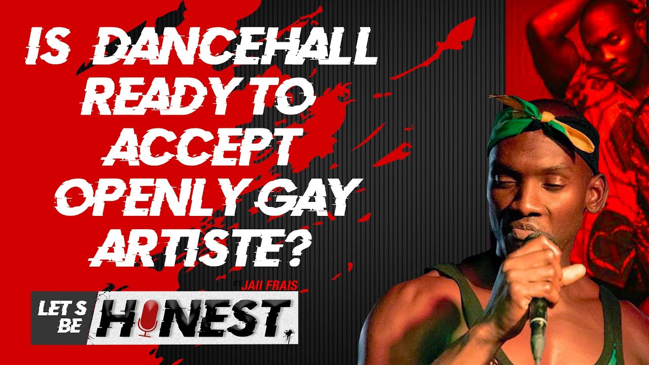 Is Dancehall Ready To Accept An Openly Gay Artiste Lets Be Honest Podcast Youtube