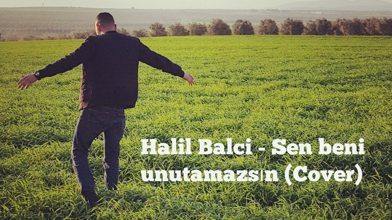 Halil Balci - Sen beni unutamazsın (Cover) - YouTube