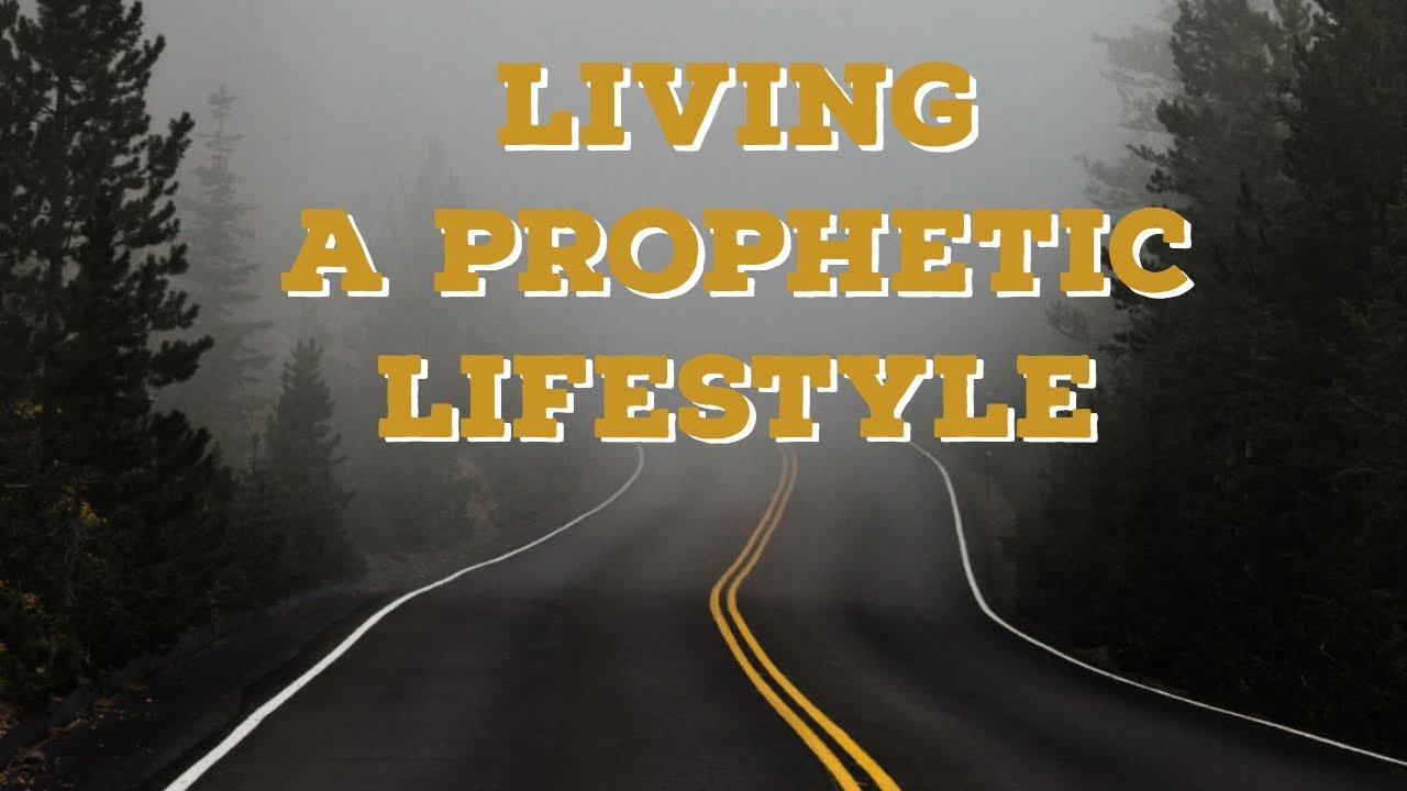 Walking in a Prophetic Lifestyle - YouTube