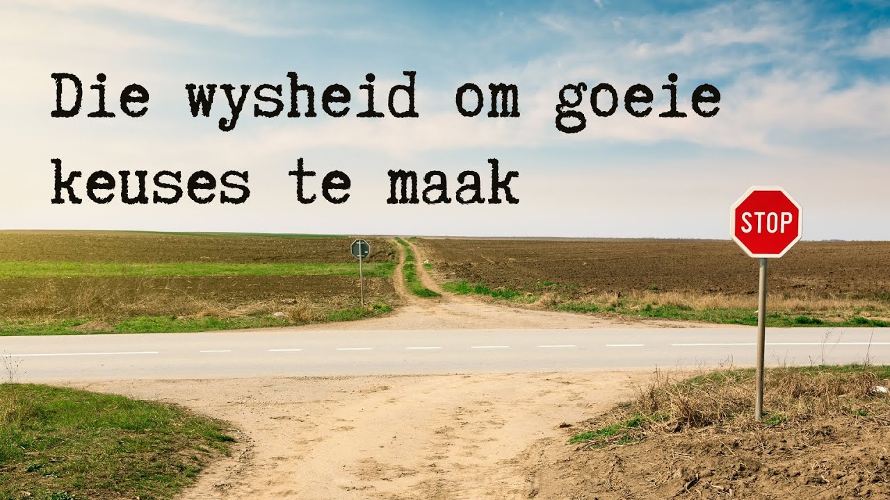 Die Wysheid Om Goeie Keuses Te Maak | 9 Julie 2023 | InVia InGemeen ...