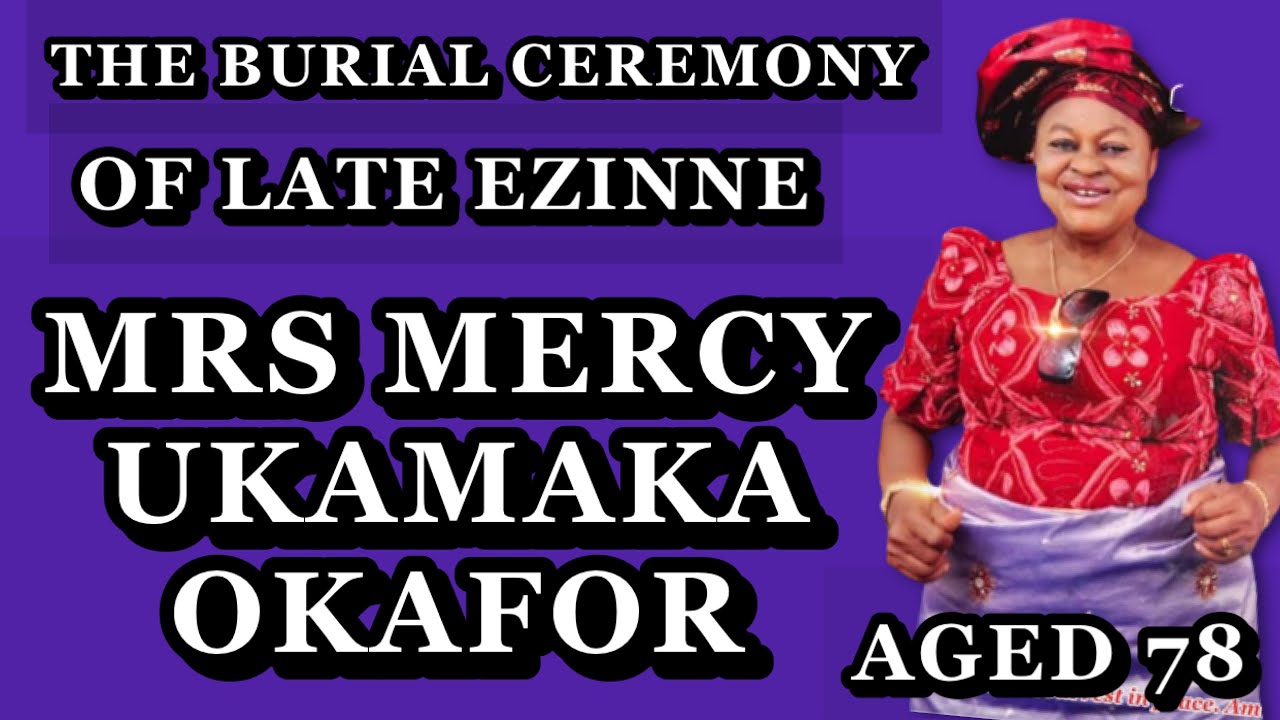 The Burial Ceremony of Late Ezinne, Mrs Mercy Ukamaka Okafor, NEE Anosa ...