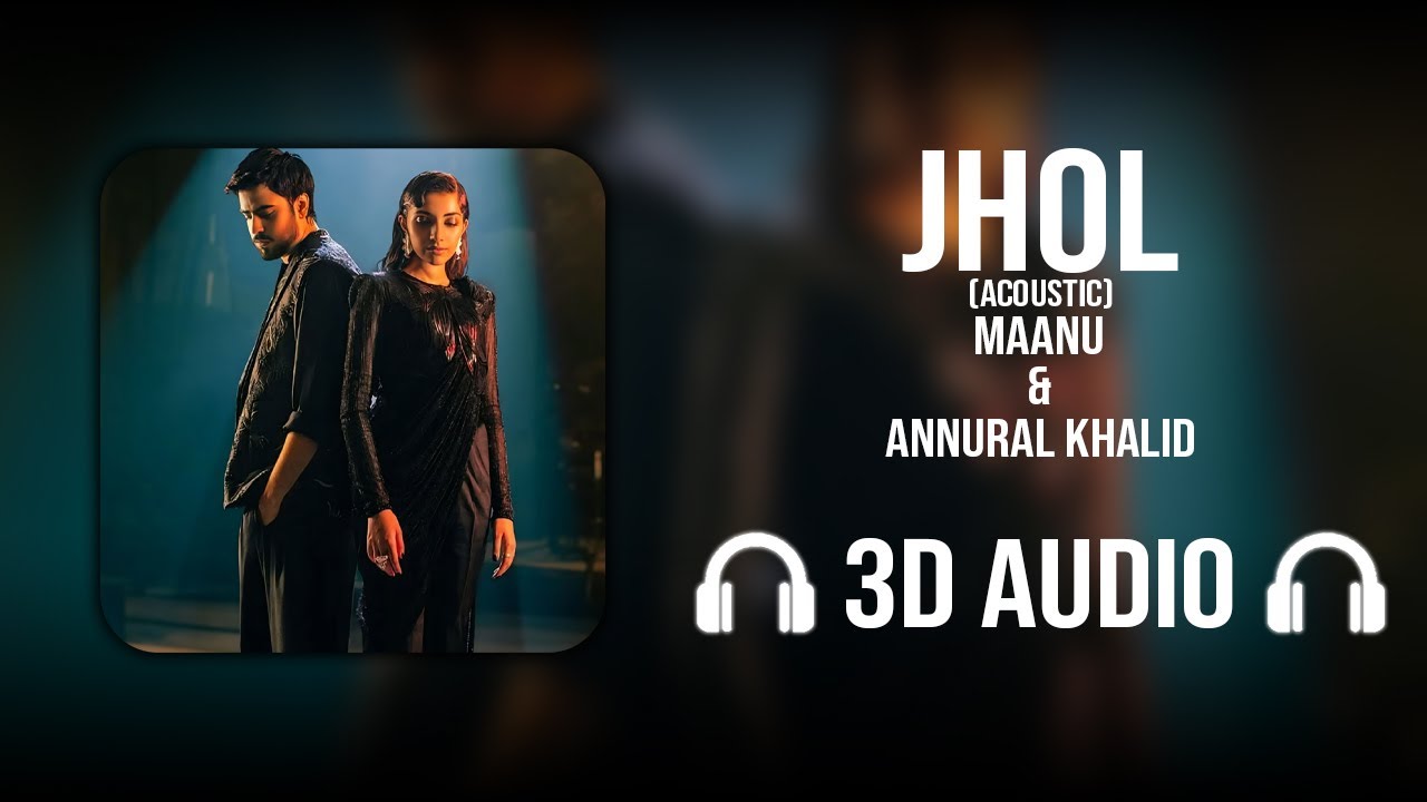 Jhol [Acoustic] (3D AUDIO) - Maanu | Annural Khalid - YouTube