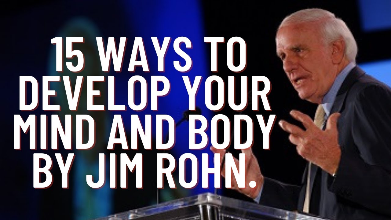 15 Ways To Develop Your Mind And Body By Jim Rohn - YouTube