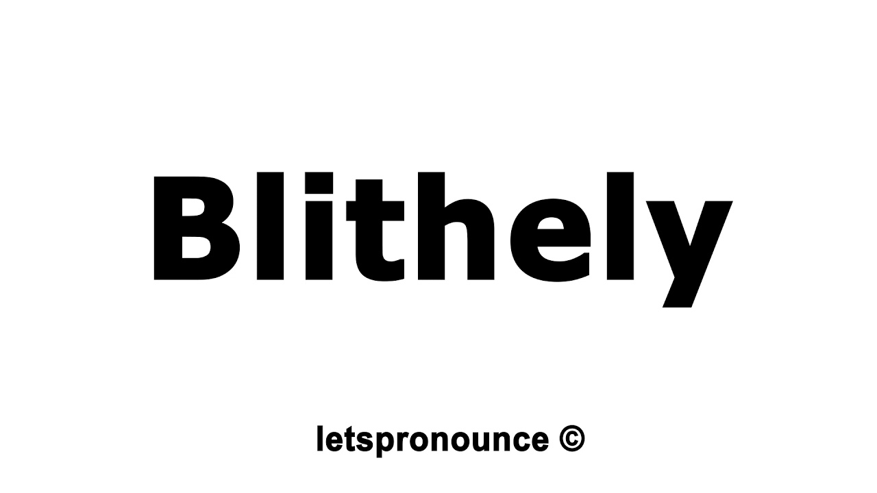 How to Pronounce Blithely - YouTube