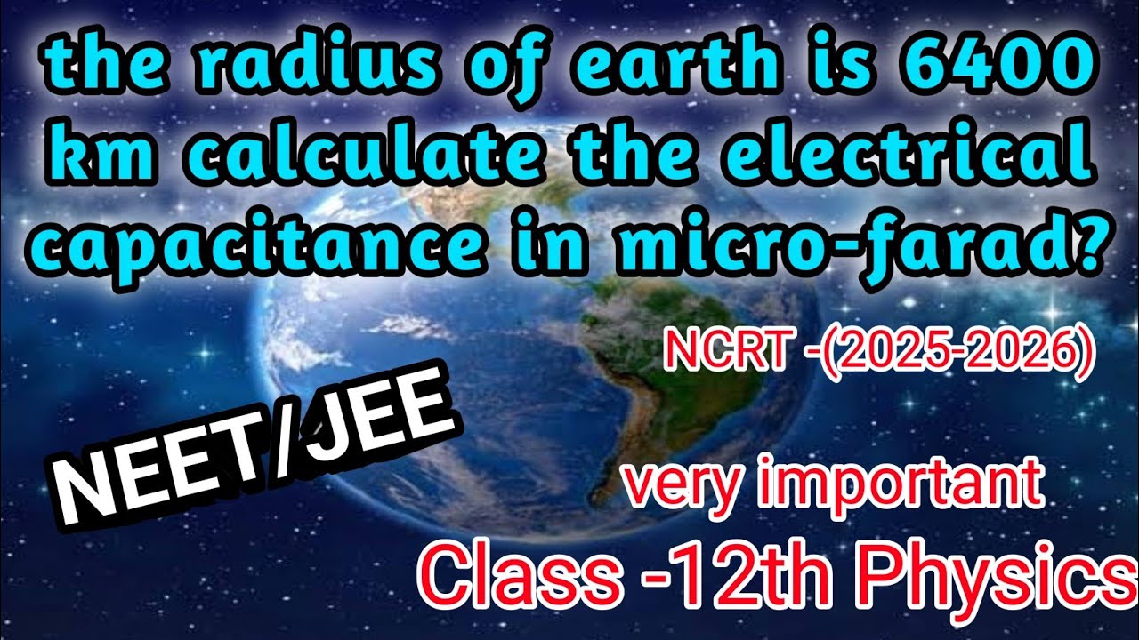 The radius of earth is 6400 km calculat the electrical capacitance in ...