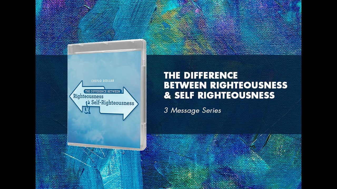 The Difference Between Righteousness & Self Righteousness - YouTube