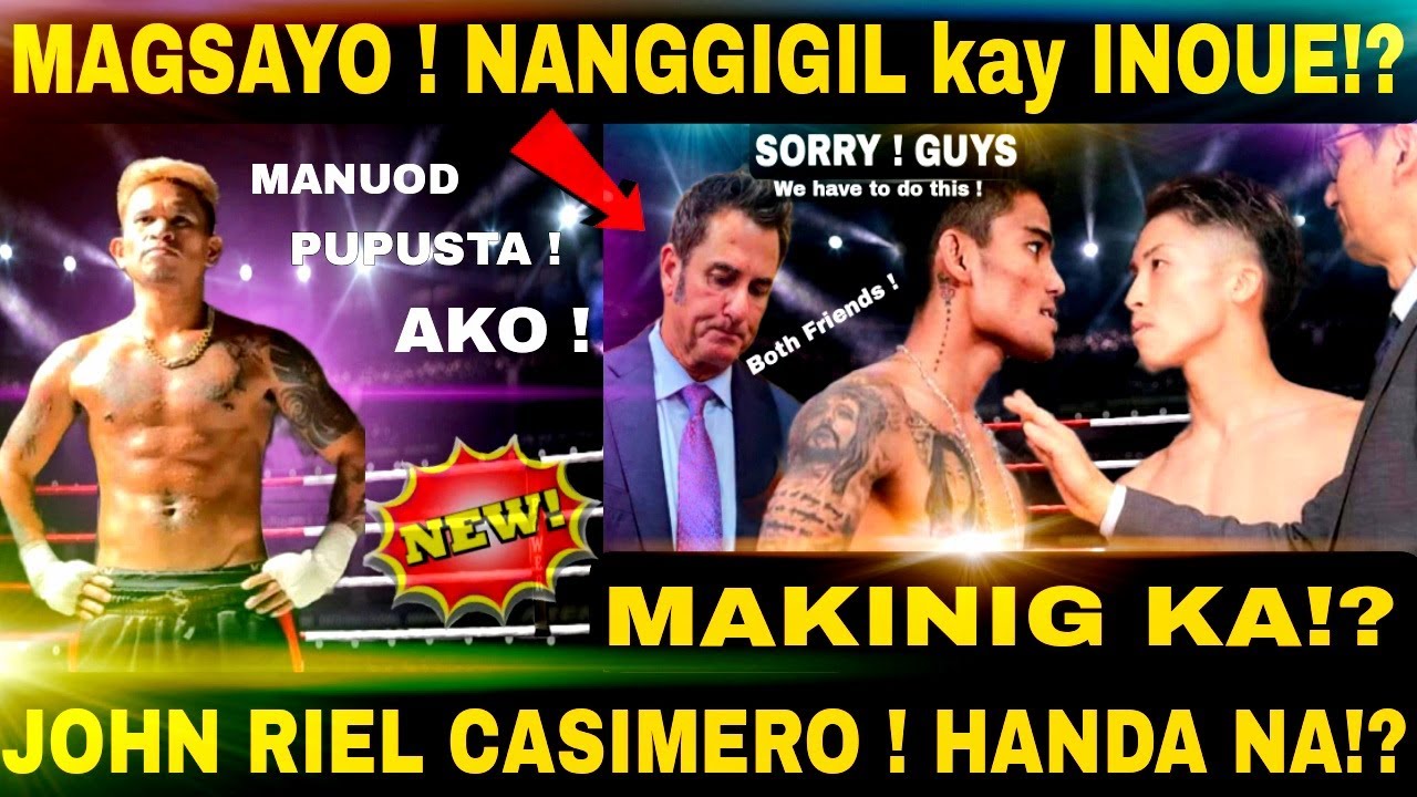 💥MARK MAGSAYO NANGGIGIL!?NAOYA INOUE MAKINIG KA!?SI JOHN RIEL CASIMERO ...