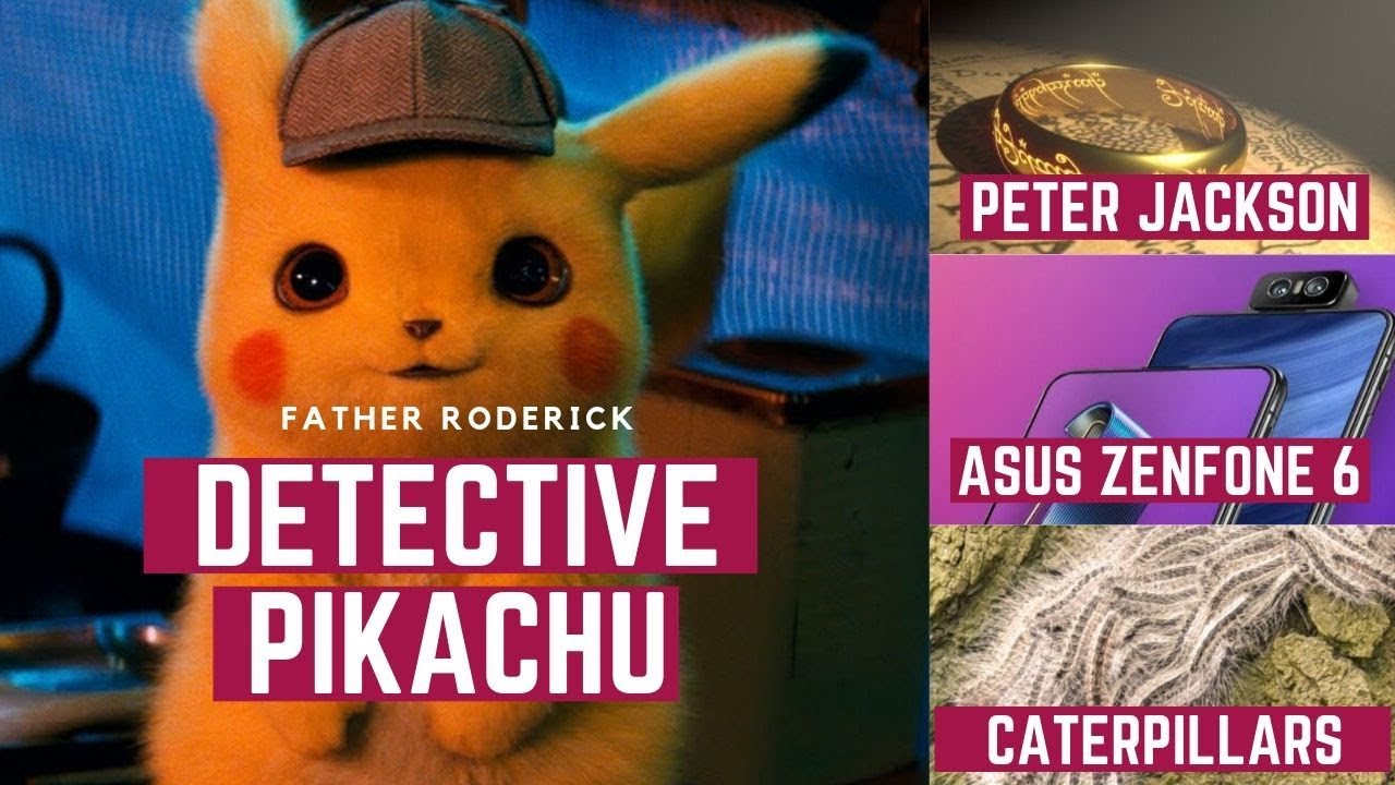 Why Detective Pikachu disappoints; caterpillars and the Pope; Asus ...
