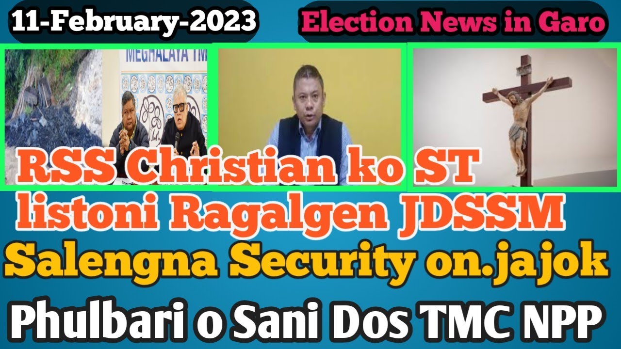 Garo News:11-Feb/Phulbario Sani Dos TMC ma NPP&Christianko RSS ST on.jawa&Koelana TMC matnanga ...