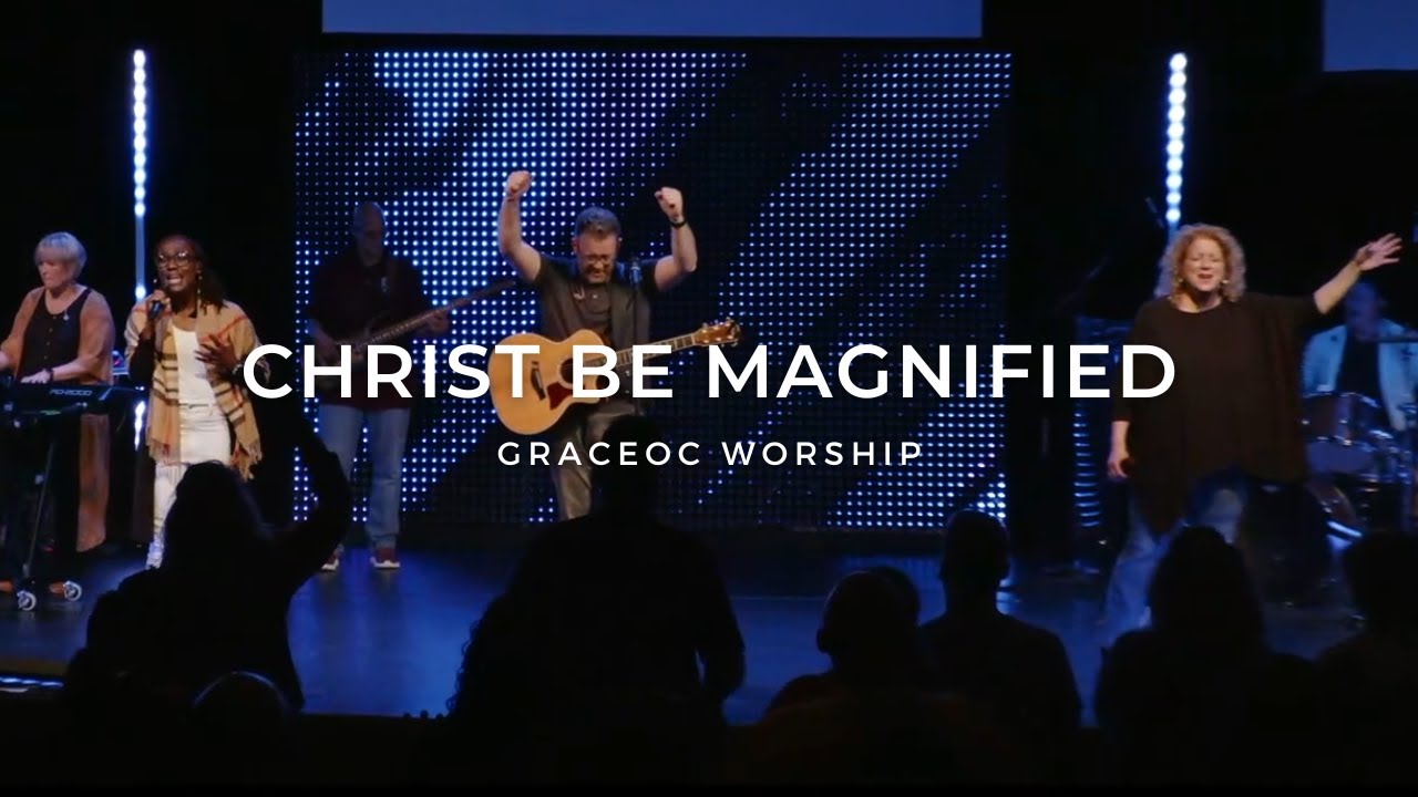 Christ Be Magnified | GraceOC Worship - YouTube