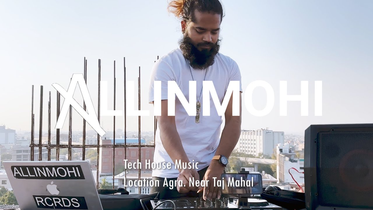 Allinmohi Live Dj Set - Tech House | Taj Mahal Near | On Top - YouTube