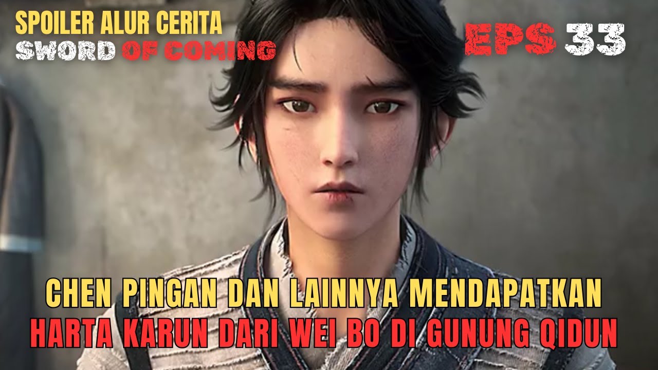 SPOILER SWORD OF COMING EPS 33 CHEN PINGAN DAN LAINNYA MENDAPATKAN ...