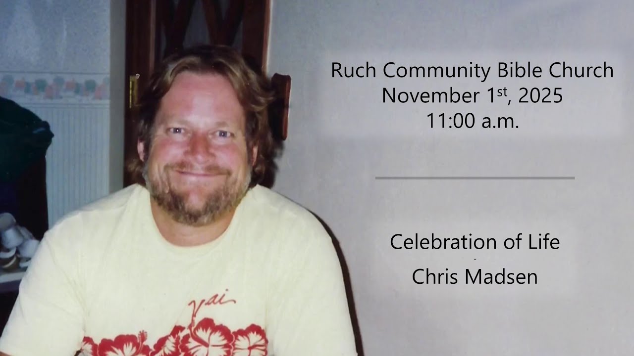 Memorial - Chris Madsen - Ruch Community Bible Church (Nov 1st, 2025 ...