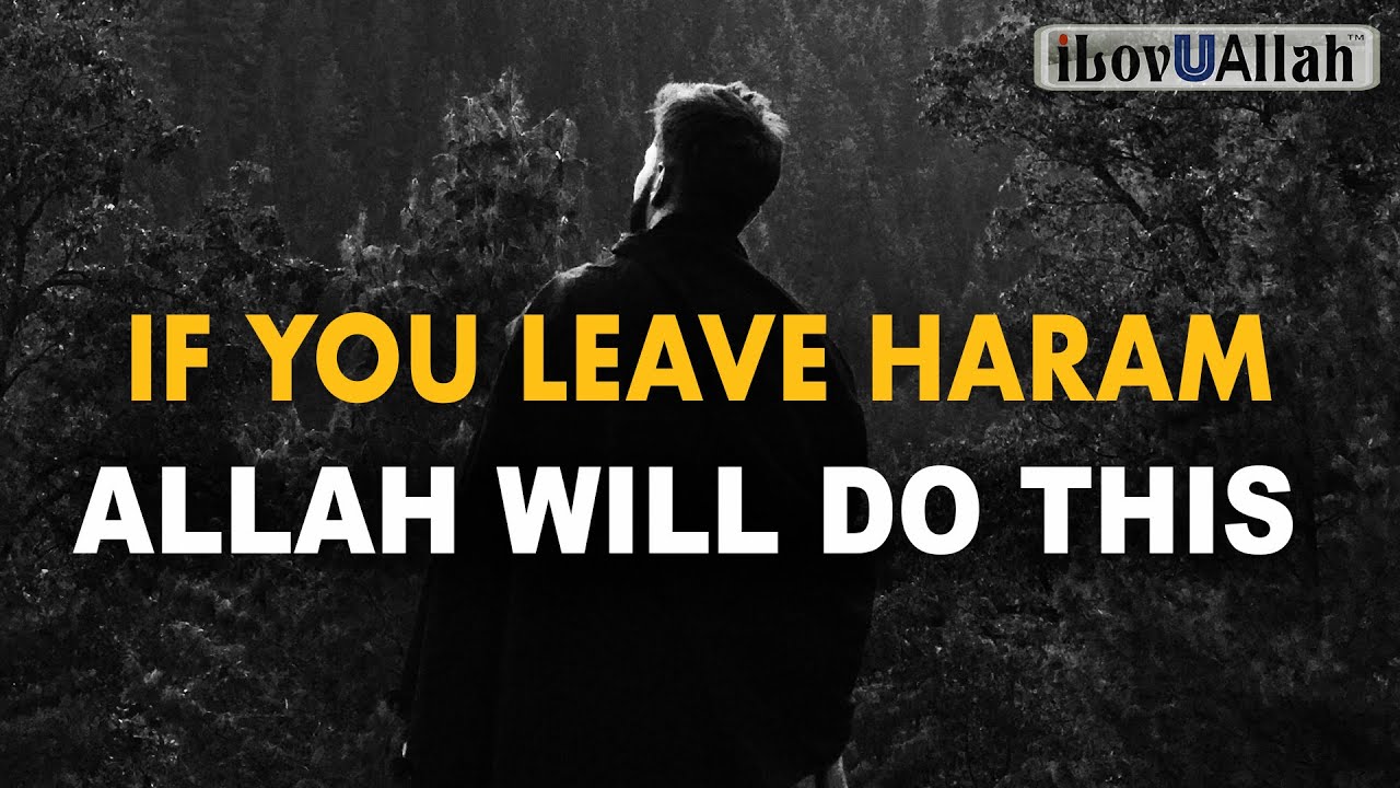 IF YOU LEAVE HARAM, ALLAH WILL DO THIS FOR YOU - YouTube