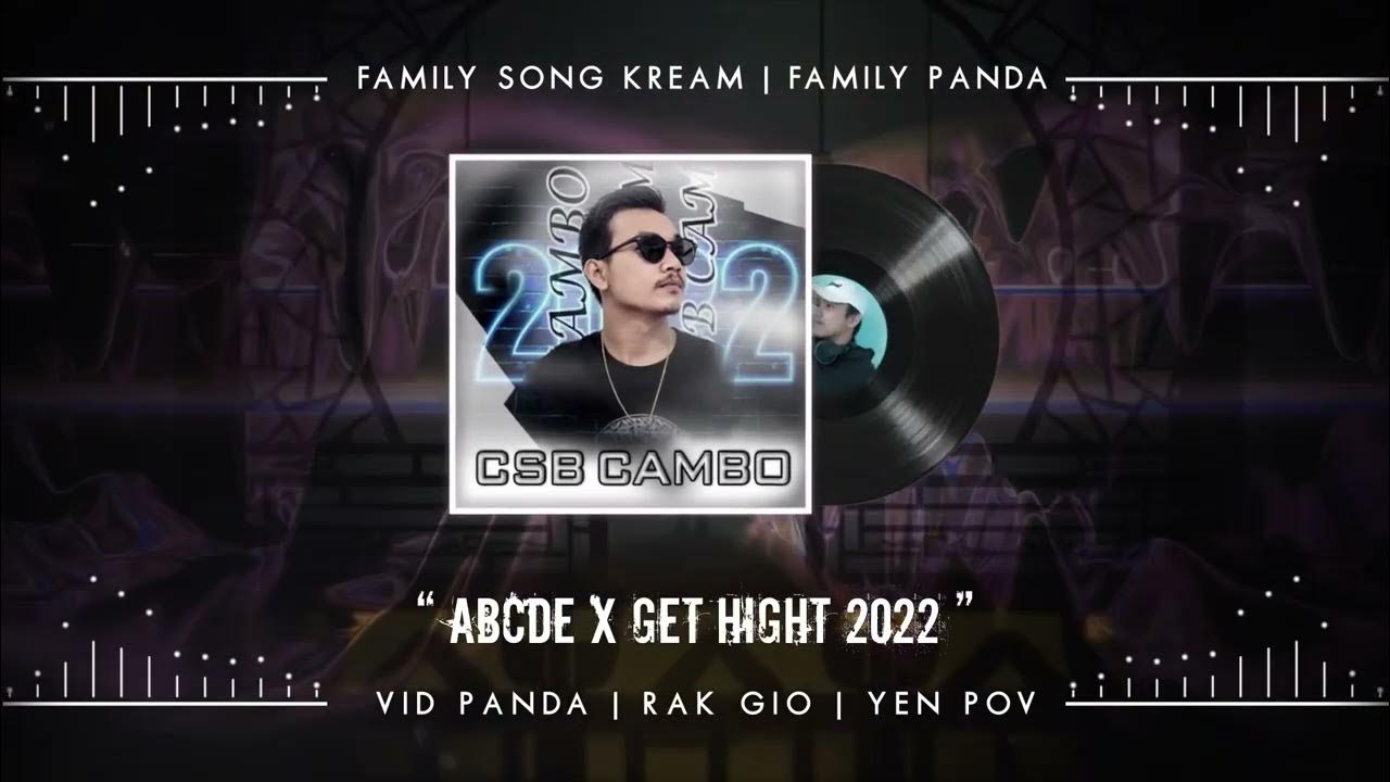 CSB - ABCDE x Get Hight 2022 - (Vid Panda ft Rak Gio & Yen Pov) (Family Song Kream ft Family ...