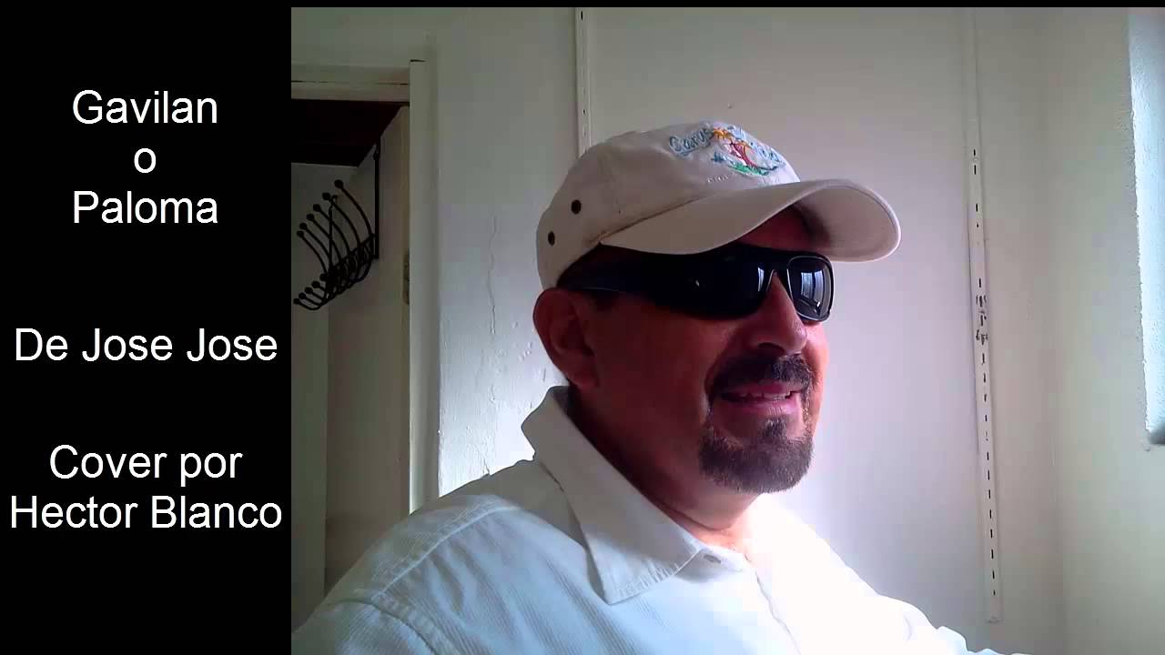 (GAVILAN O PALOMA) DE JOSÉ JOSÉ COVER HECTOR BLANCO. - YouTube