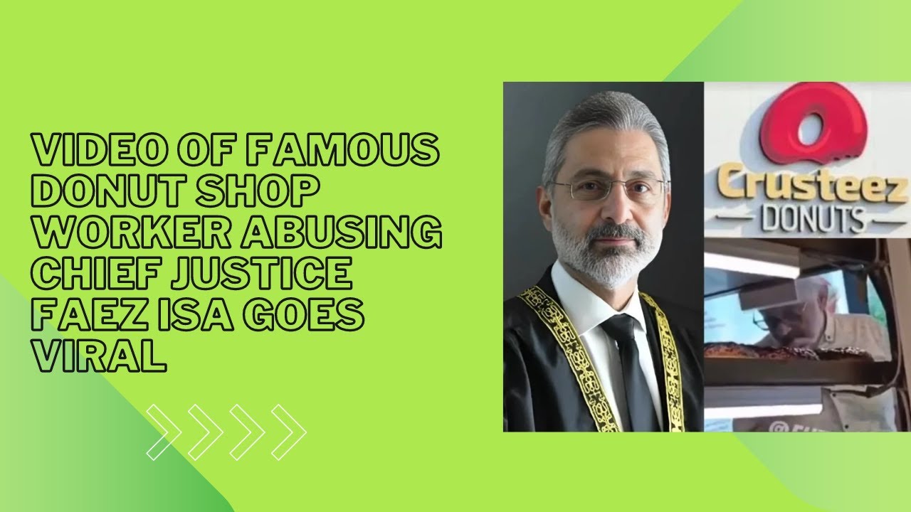 Video of Famous Donut Shop Worker Abusing Chief Justice Faez Isa Goes ...