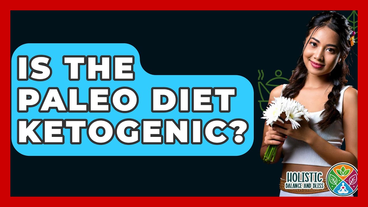 Is The Paleo Diet Ketogenic? - Holistic Balance And Bliss - YouTube