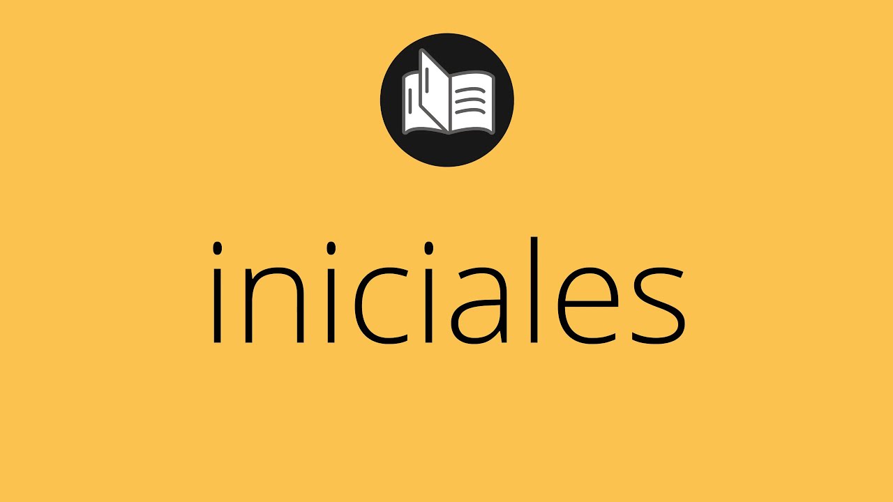 Que significa INICIALES • iniciales SIGNIFICADO • iniciales DEFINICIÓN ...