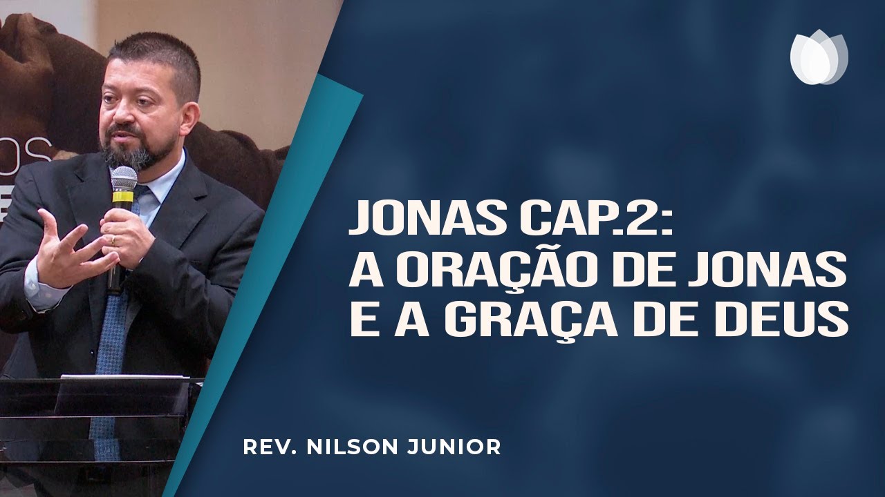 Jonas Cap. 2: a oração de Jonas e a graça de Deus | Rev. Nilson Junior ...