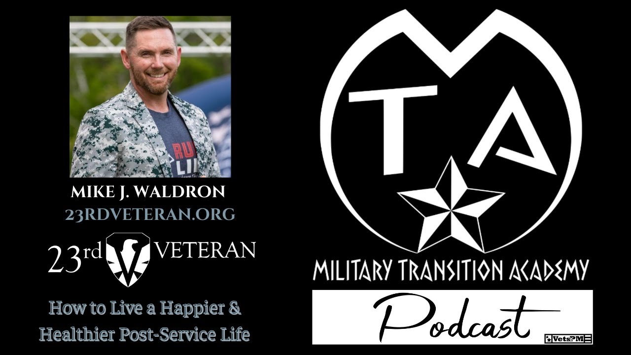 How to Live a Happier & Healthier Post-Service Life, Mike Waldron, Ep ...