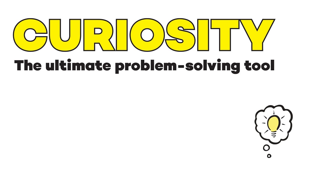 Curiosity—The Ultimate Problem-Solving Tool - YouTube