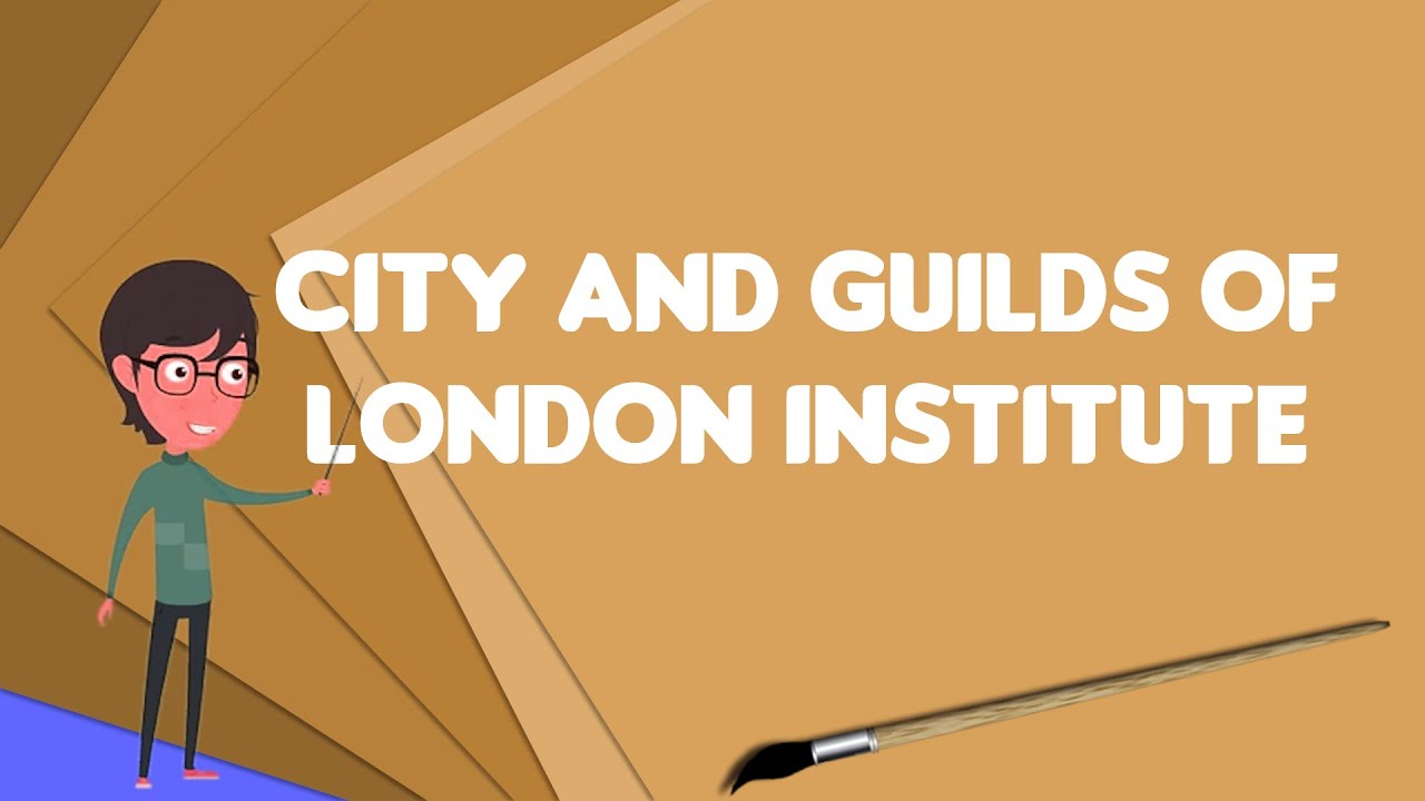What Is City And Guilds Of London Institute Explain City And Guilds What Is City And Guilds Of London Institute Explain City And Guilds