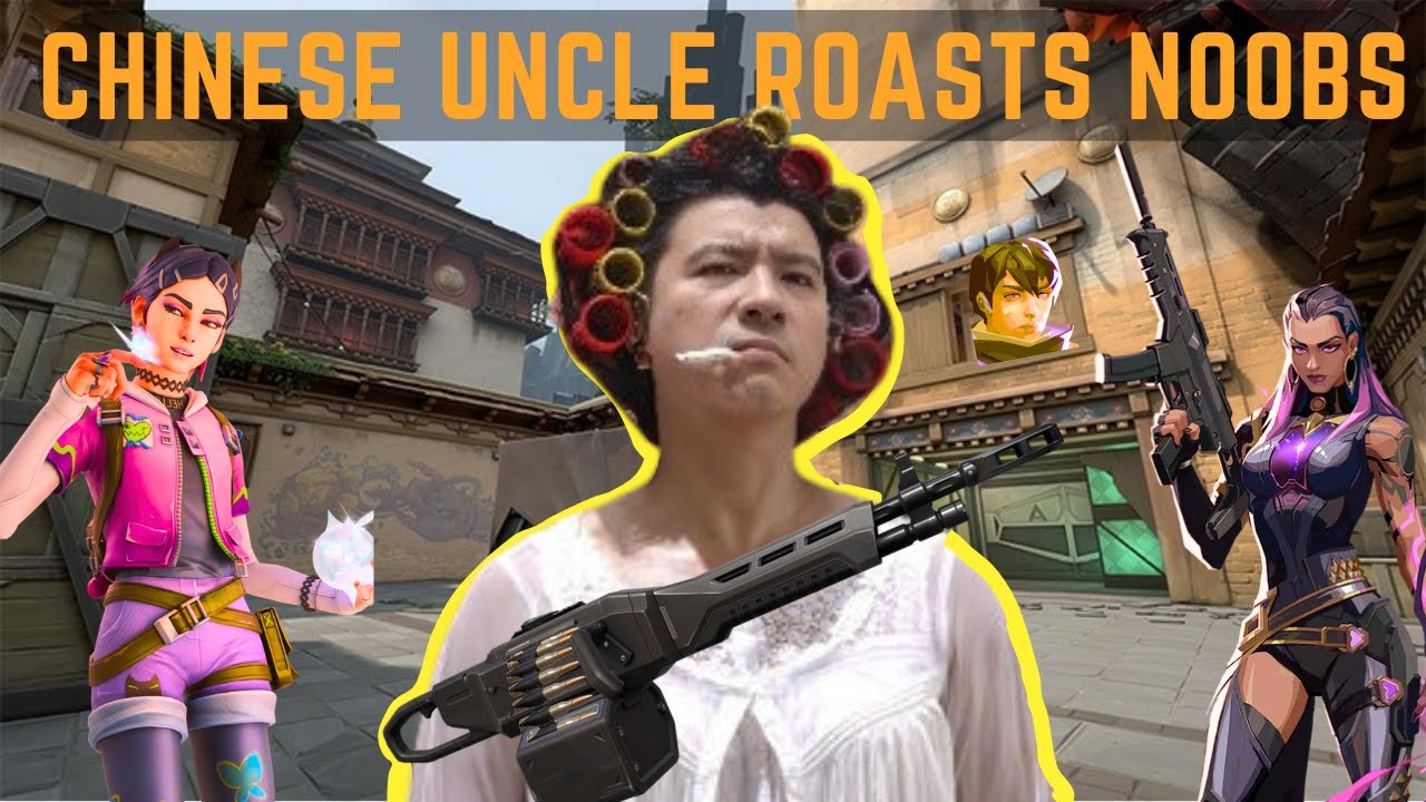 Chinese Uncle ROASTS Valorant Noobs - YouTube