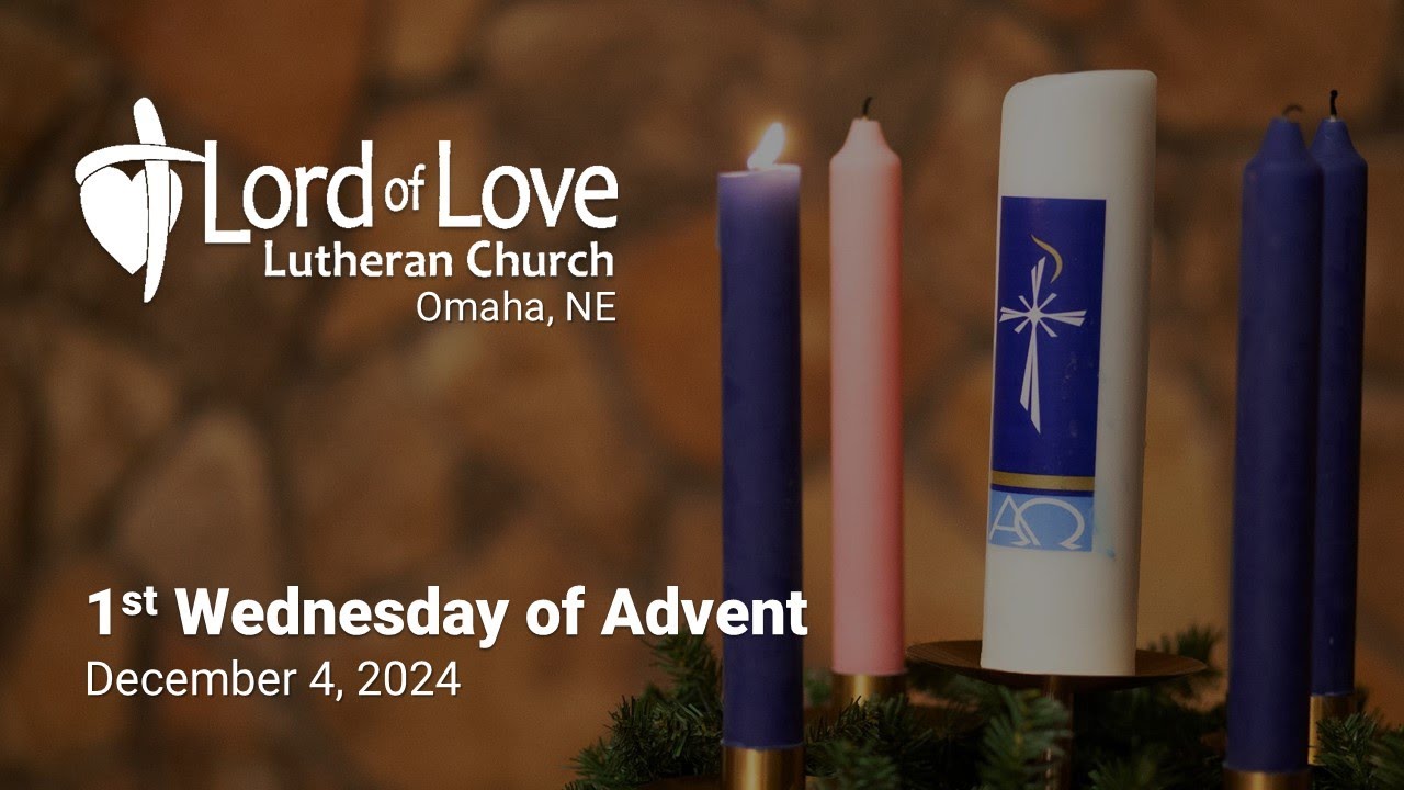 First Wednesday of Advent | December 4, 2024 | Lord of Love Lutheran ...