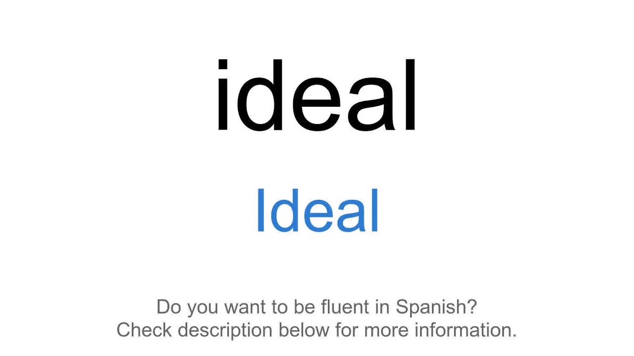 How to say "Ideal" in Spanish | ideal - YouTube