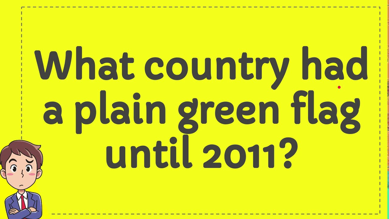 What country had a plain green flag until 2011? - YouTube