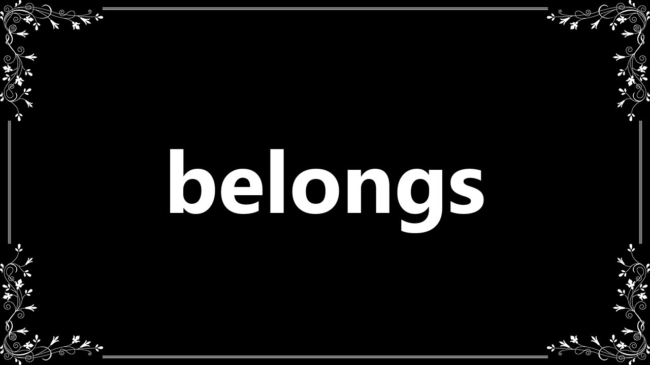 Belongs - Definition and How To Pronounce - YouTube