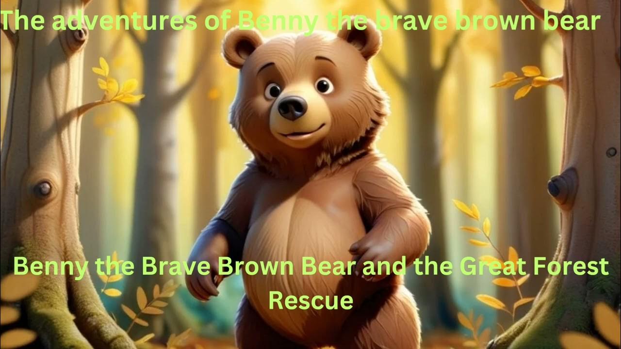 Benny the Brave Brown Bear and the Great Forest Rescue - YouTube