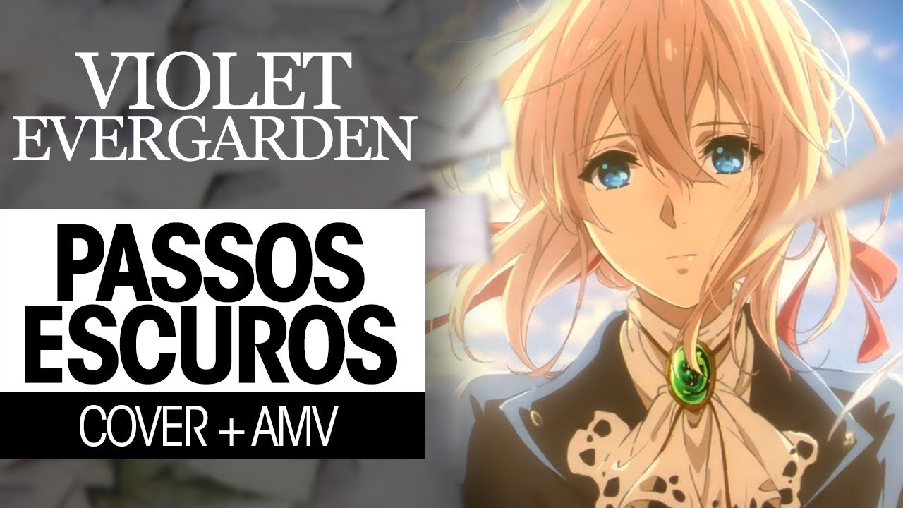 Violet Evergarden: Passos Escuros (AMV + Cover por Anselmo Koch) - YouTube