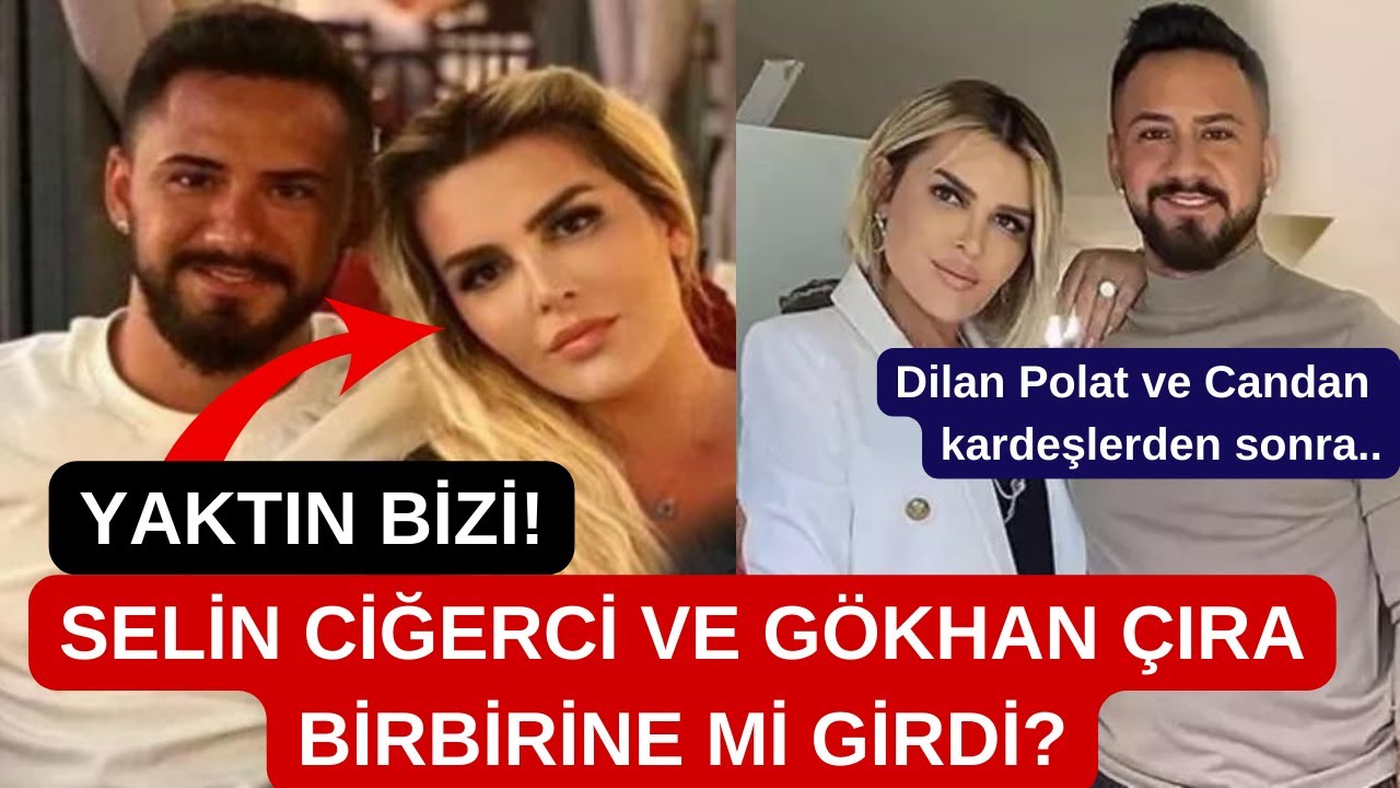 SELİN CİĞERCİ VE GÖKHAN ÇIRA BİRBİRİNE Mİ GİRDİ? DİLAN ENGİN POLAT ...