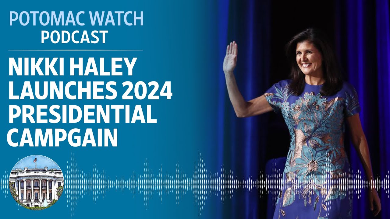 Nikki Haley Launches Her 2024 Campaign for President | Potomac Watch ...
