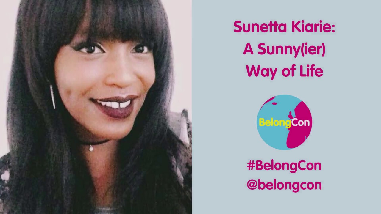 A Sunny(ier) Way of Life | Sunetta Kiarie at BelongCon - YouTube