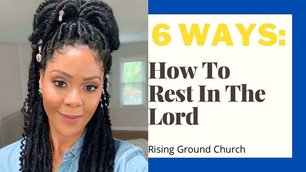 6 Ways Into Resting In God/ How To Rest In The Lord - YouTube