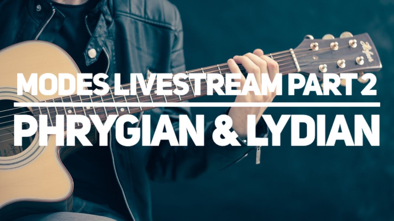 MODES PART 2 LIVESTREAM PHRYGIAN & LYDIAN - YouTube