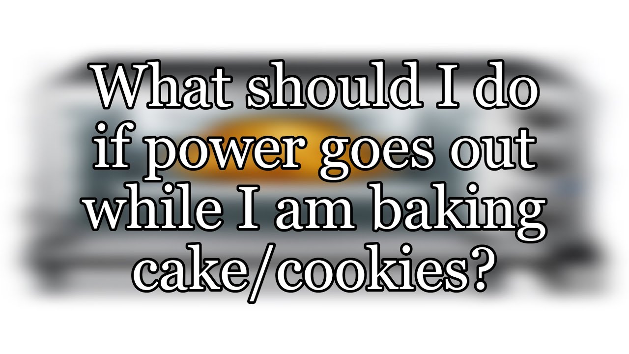 What should I do if power goes out while I am baking cake/cookies ...
