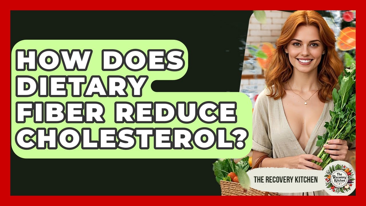 How Does Dietary Fiber Reduce Cholesterol? - The Recovery Kitchen - YouTube