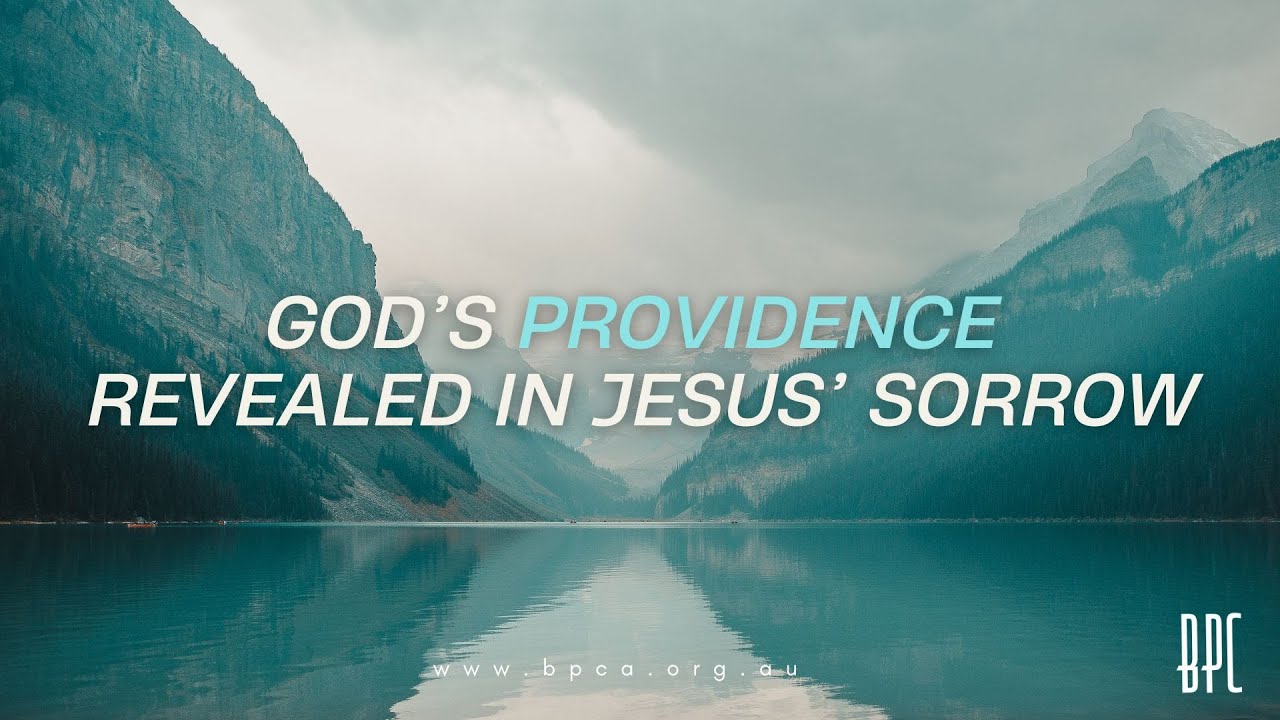 [BPC] "God’s Providence Revealed in Jesus’ Sorrow" - YouTube