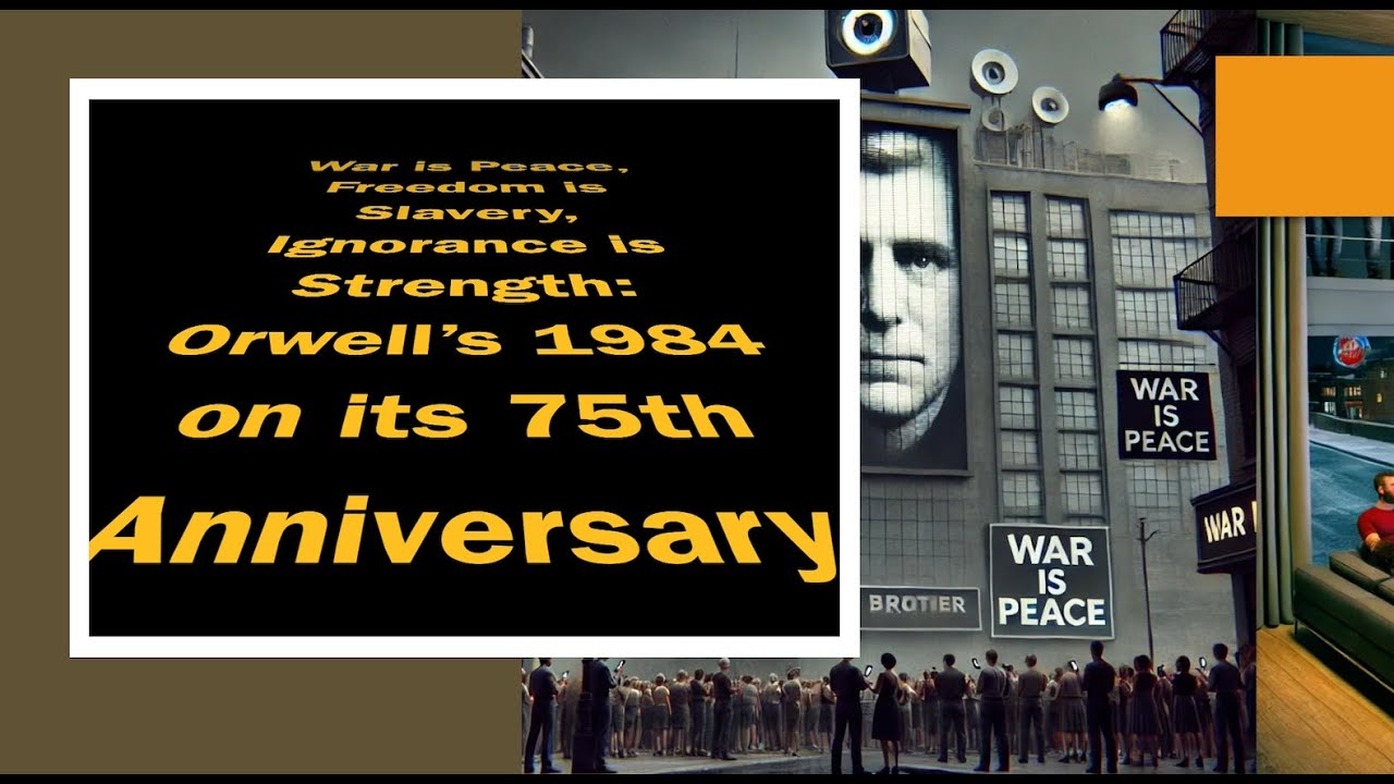 War is Peace, Freedom is Slavery, Ignorance is Strength: Orwell’s 1984 ...