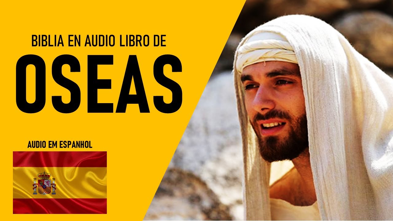 BÍBLIA EM ESPANHOL | LIBRO DE OSEAS | AUDIO COMPLETO - La biblia en ...