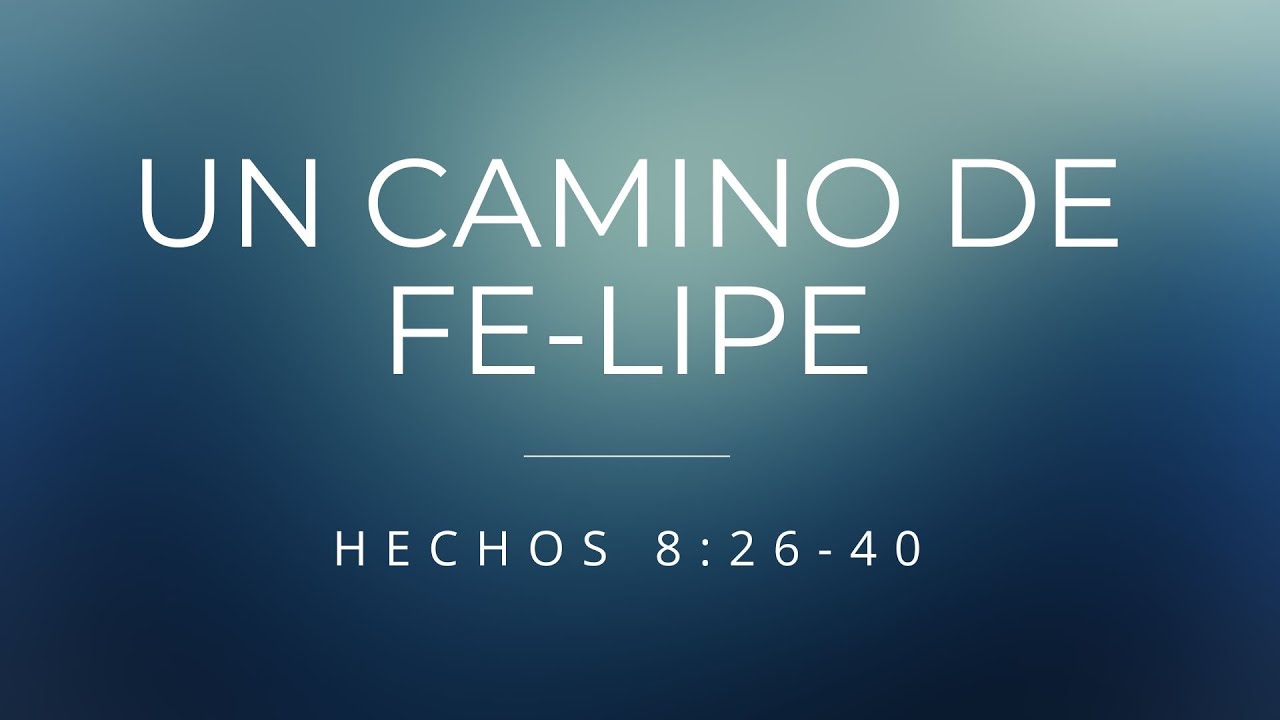 Hechos 8:26-40 "Un Camino De Fe-lipe" - YouTube