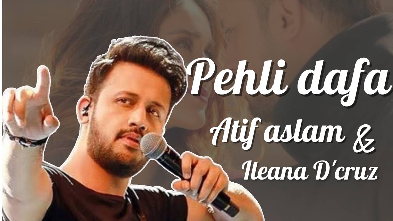 Atif Aslam: Pehli Dafa Song (Lyrical Video) | Ileana D’Cruz | Reverb| T ...